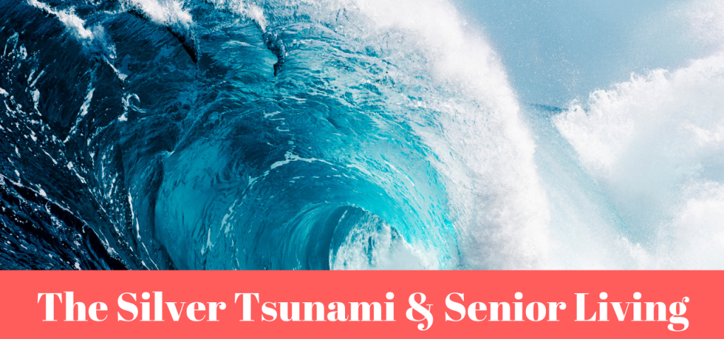 The Silver Tsunami and Senior Living