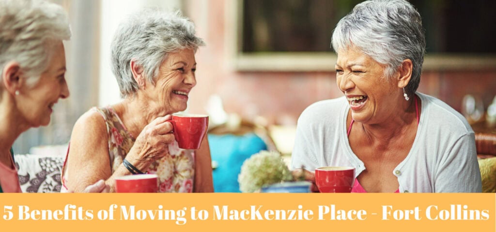 5 Benefits of Moving to MacKenzie Place - Fort Collins